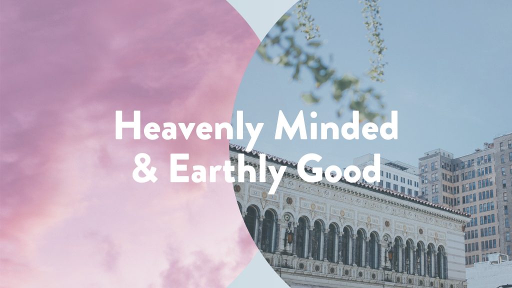 Heavenly Minded and Earthly Good – Cross Creek Church